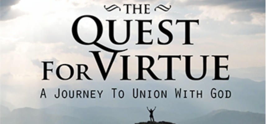 The Quest for Virtue - A Journey to Union with God